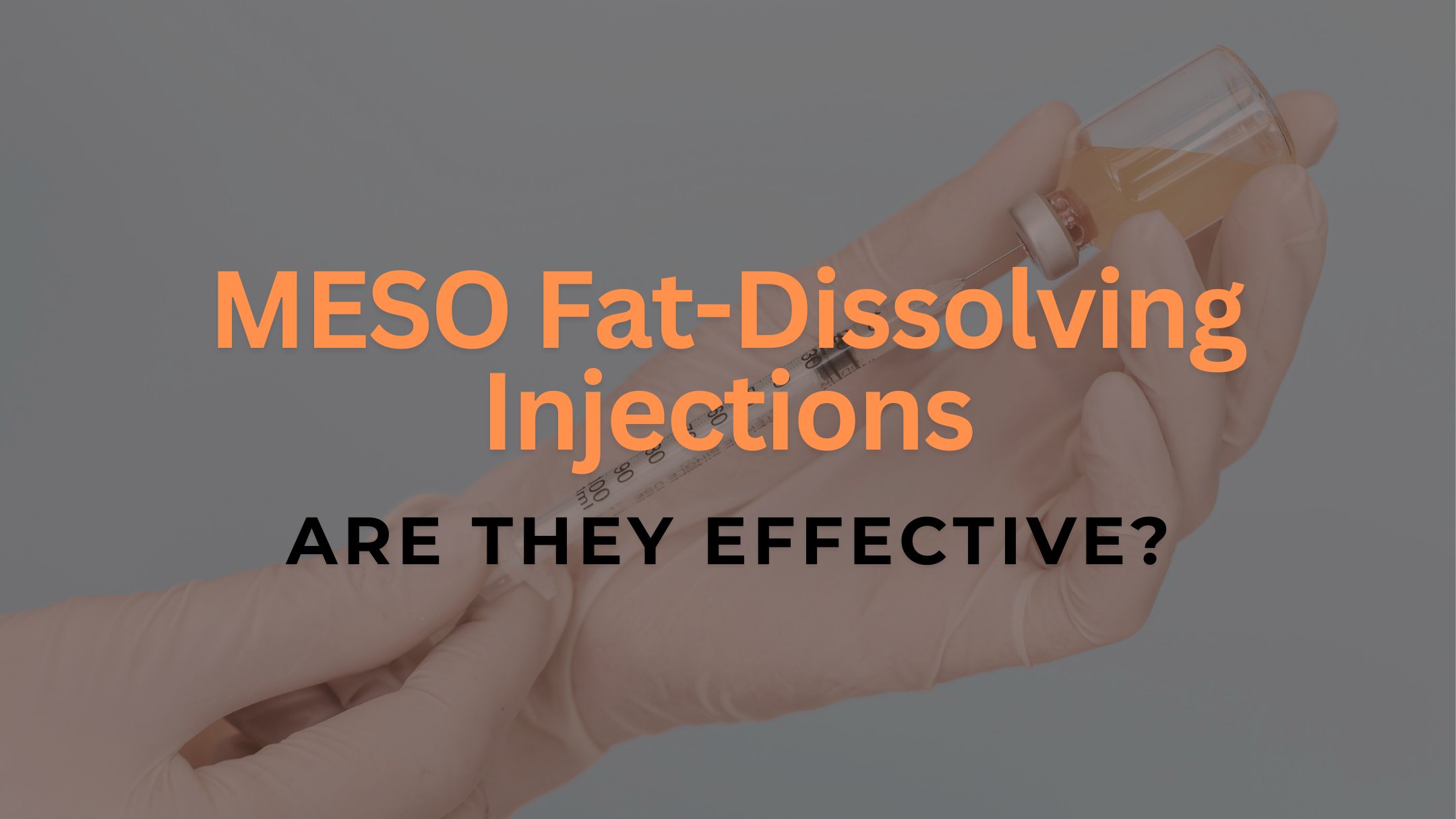 Meso Fat-Dissolving Injections: Are They Effective?